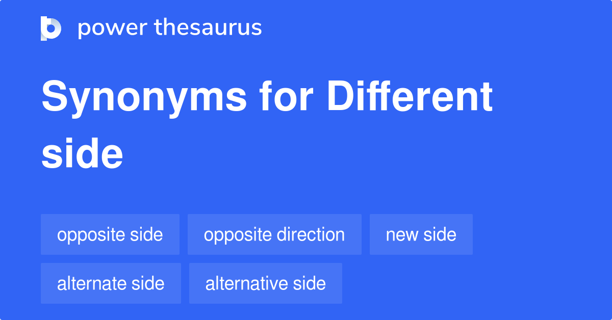 DIFFERENT SIDE Synonyms: 100 Similar Words & Phrases