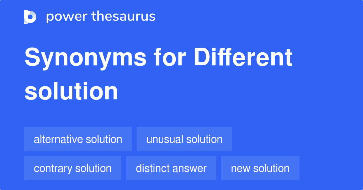 Different Solution synonyms - 64 Words and Phrases for Different Solution