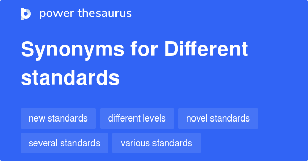 DIFFERENT STANDARDS Synonyms: 89 Similar Words & Phrases