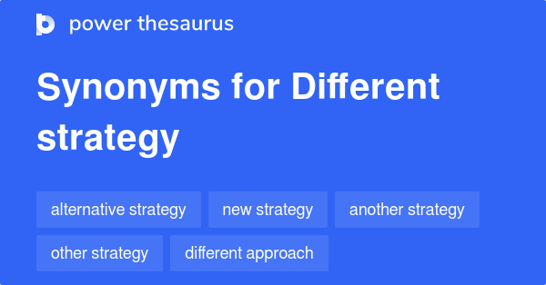 DIFFERENT STRATEGY Synonyms: 233 Similar Words & Phrases
