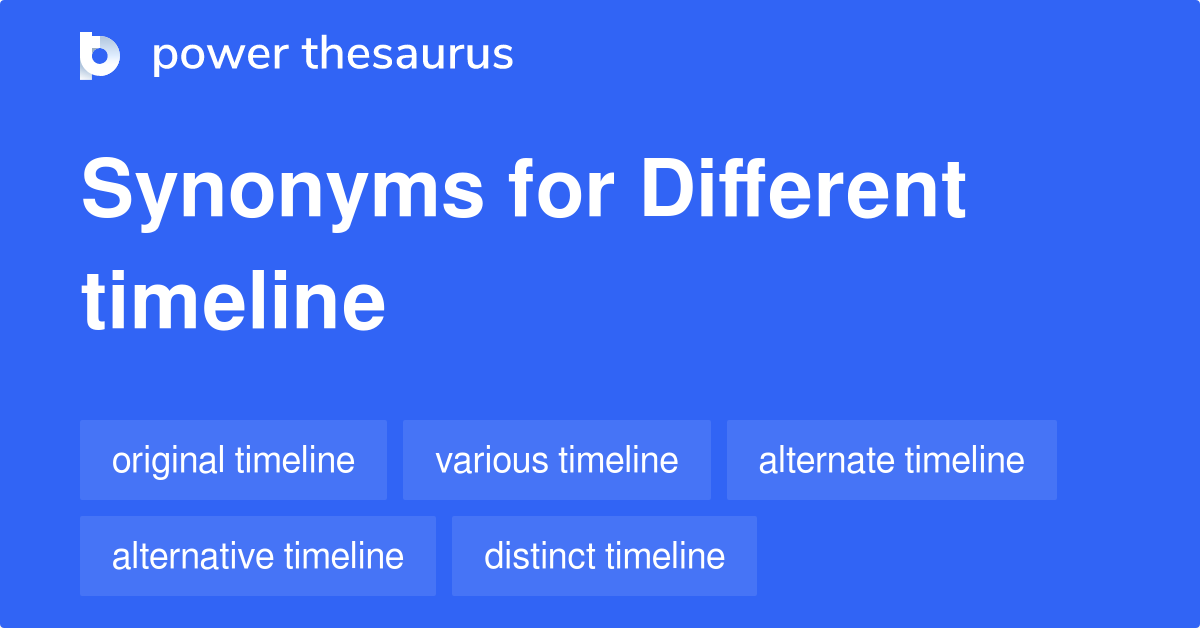 DIFFERENT TIMELINE Synonyms: 30 Similar Phrases