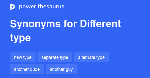 DIFFERENT TYPE Synonyms: 146 Similar Words & Phrases