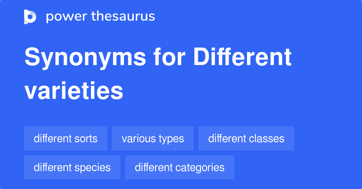 DIFFERENT VARIETIES Synonyms: 312 Similar Phrases