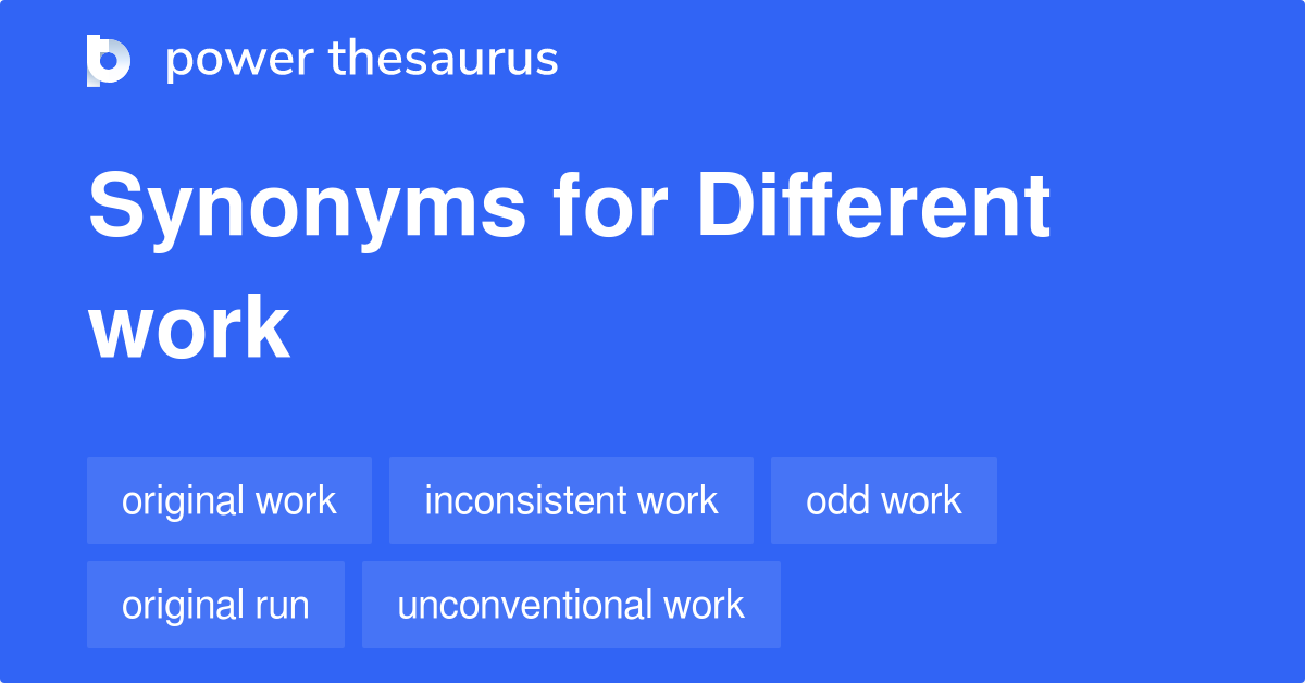 DIFFERENT WORK Synonyms: 239 Similar Words & Phrases