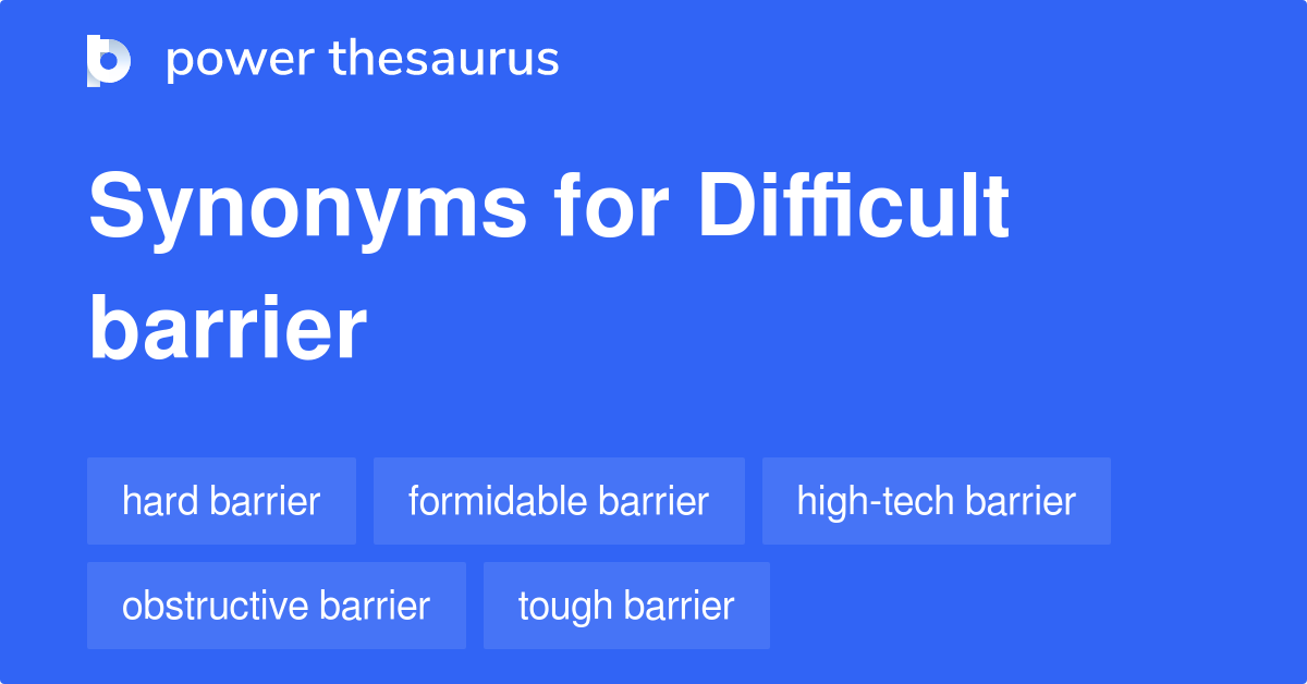 DIFFICULT BARRIER Synonyms: 20 Similar Phrases