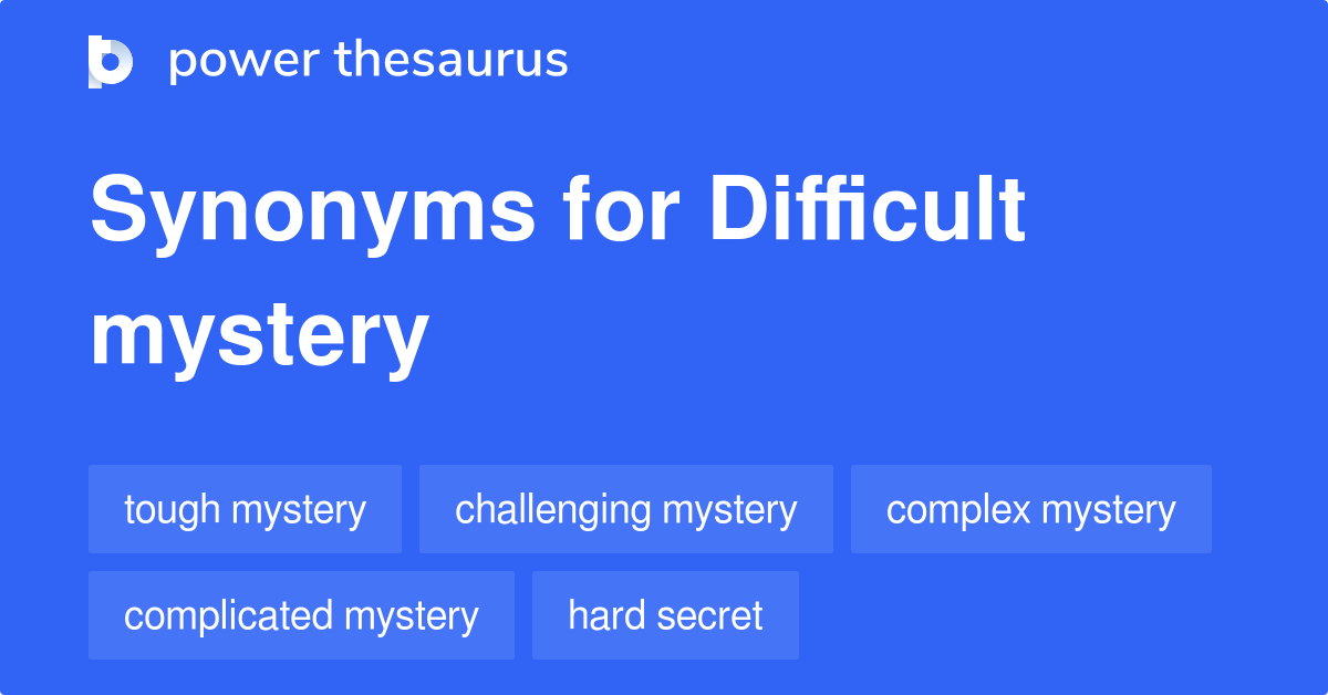 Difficult Mystery synonyms - 52 Words and Phrases for Difficult Mystery