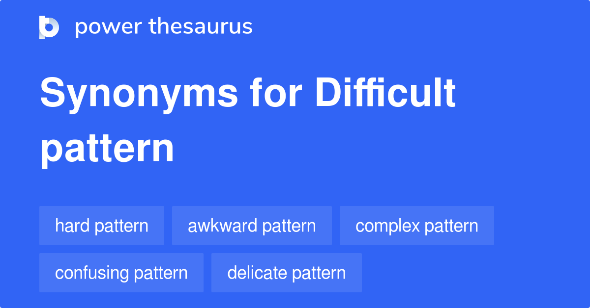 Difficult Pattern synonyms - 14 Words and Phrases for Difficult Pattern