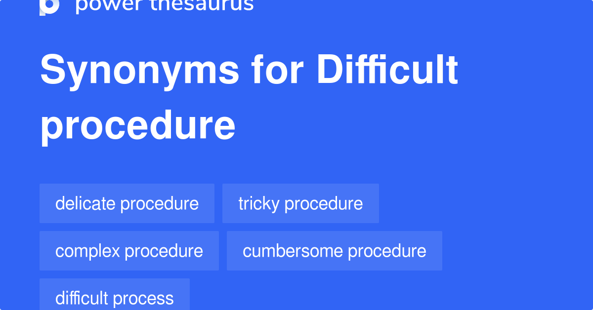 42 DIFFICULT PROCEDURE Synonyms