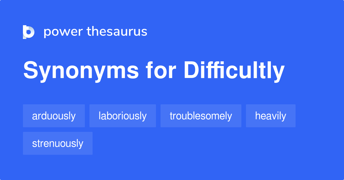 DIFFICULTLY Synonyms: 280 Similar Words & Phrases