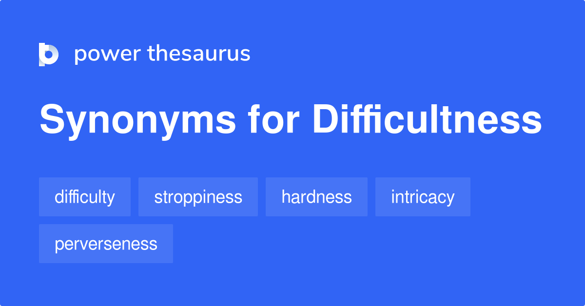 Difficultness synonyms - 84 Words and Phrases for Difficultness