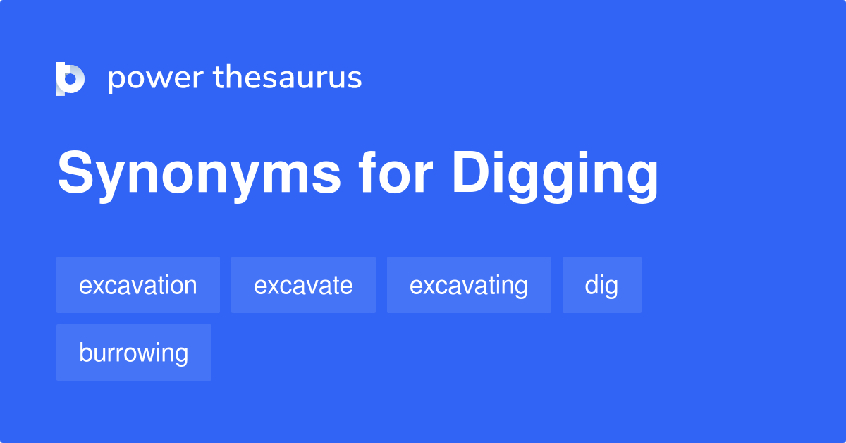 DIGGING Synonyms: 1 195 Similar Words & Phrases