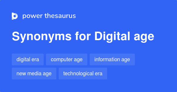 DIGITAL AGE Synonyms: 300 Similar Words & Phrases