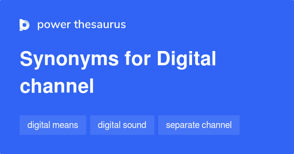 DIGITAL CHANNEL Synonyms: 45 Similar Phrases