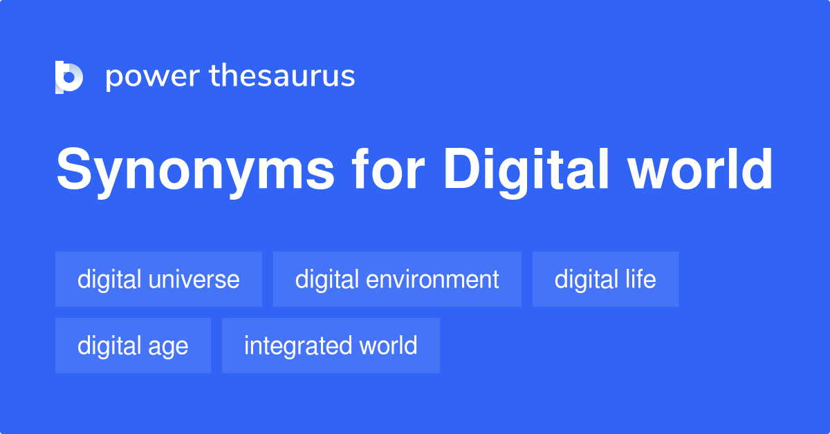 DIGITAL WORLD Synonyms: 174 Similar Words & Phrases
