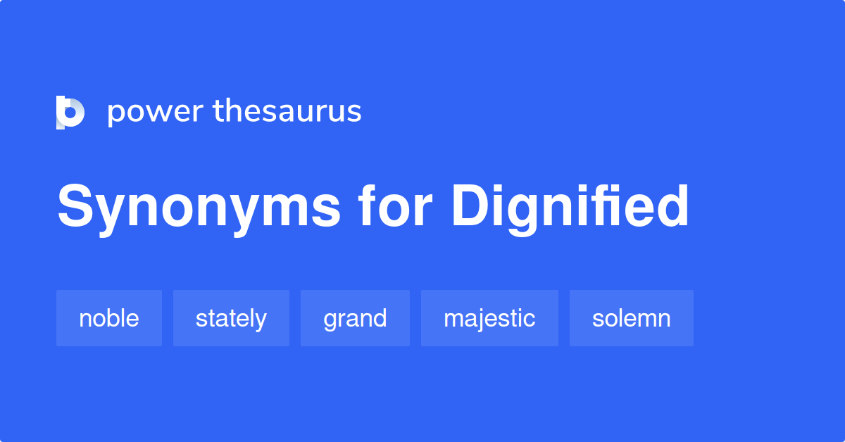 DIGNIFIED Synonyms: 1 460 Similar Words & Phrases