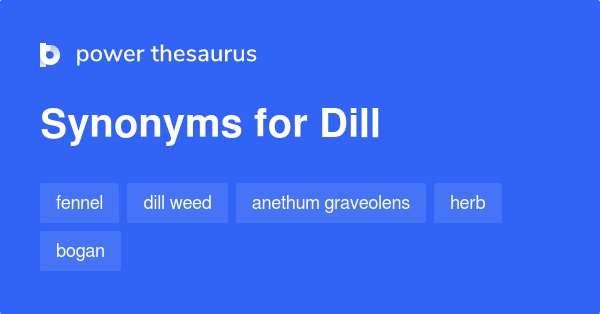 DILL Synonyms: 552 Similar Words & Phrases