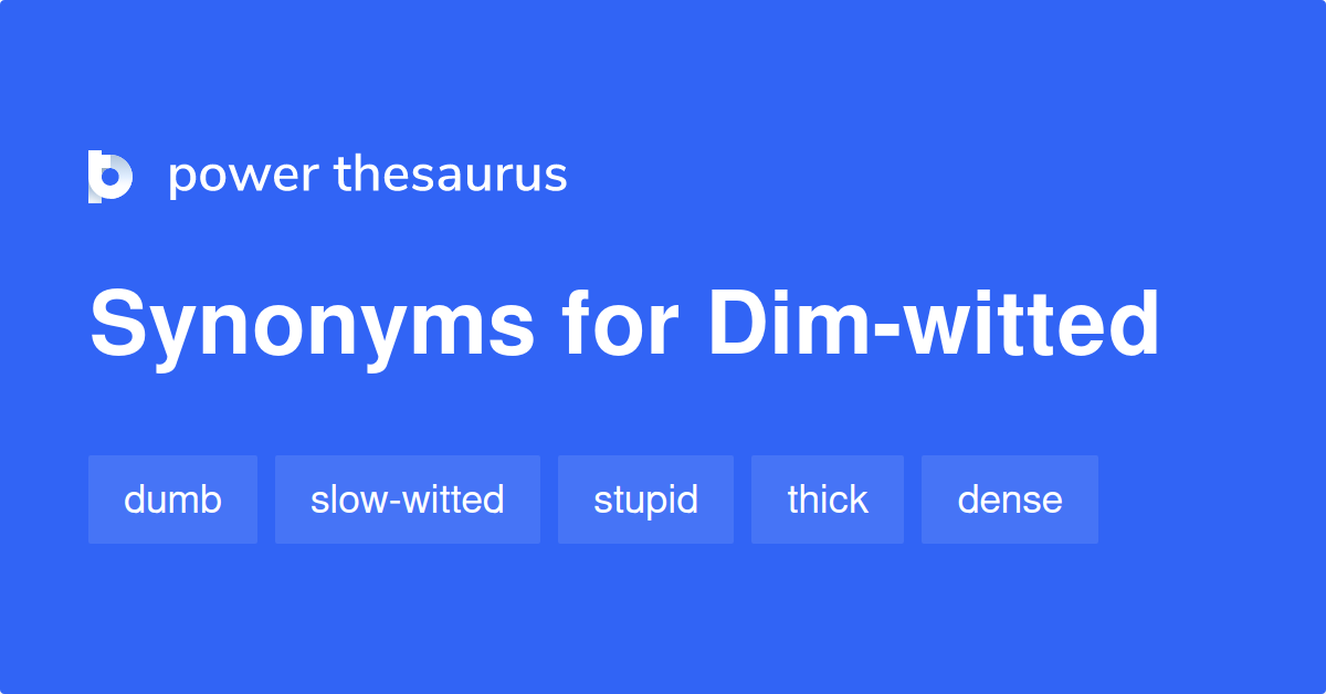DIM-WITTED Synonyms: 848 Similar Words & Phrases