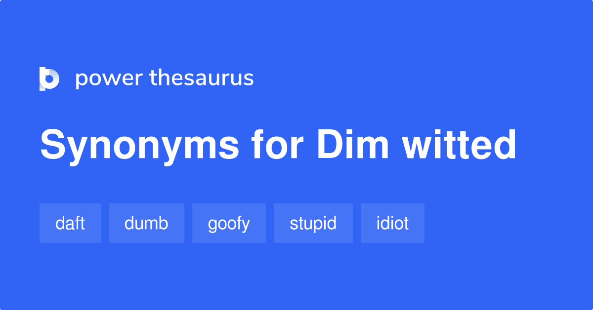 Dim Witted synonyms - 25 Words and Phrases for Dim Witted