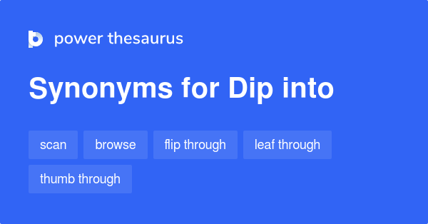 DIP INTO Synonyms: 281 Similar Words & Phrases