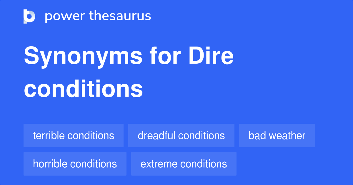 DIRE CONDITIONS Synonyms: 59 Similar Phrases
