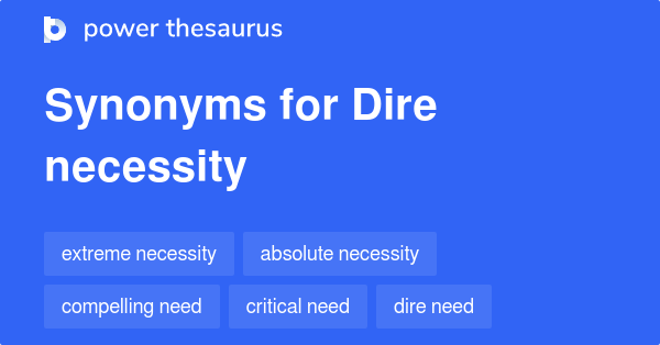 DIRE NECESSITY Synonyms: 161 Similar Words & Phrases