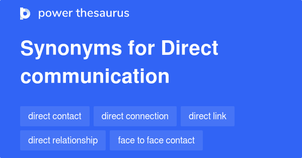DIRECT COMMUNICATION Synonyms: 417 Similar Words & Phrases