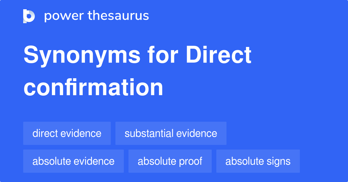 Direct Confirmation synonyms - 52 Words and Phrases for Direct Confirmation