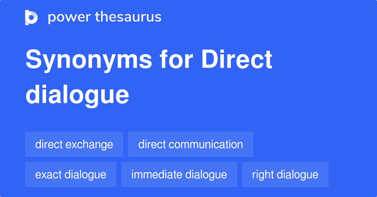 Direct Dialogue synonyms - 23 Words and Phrases for Direct Dialogue