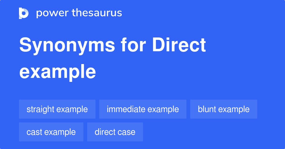 Direct Example synonyms - 59 Words and Phrases for Direct Example