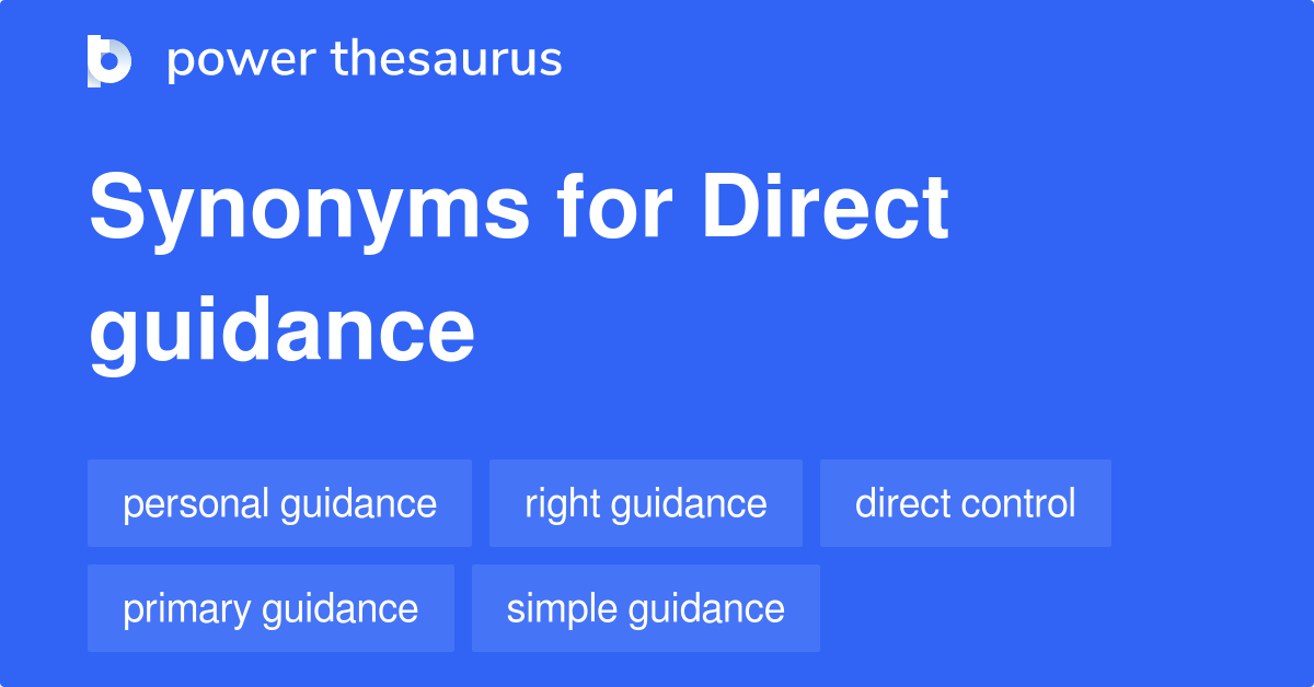 DIRECT GUIDANCE Synonyms: 58 Similar Phrases