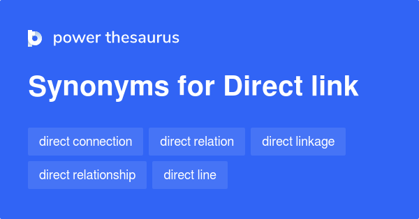 DIRECT LINK Synonyms: 347 Similar Words & Phrases