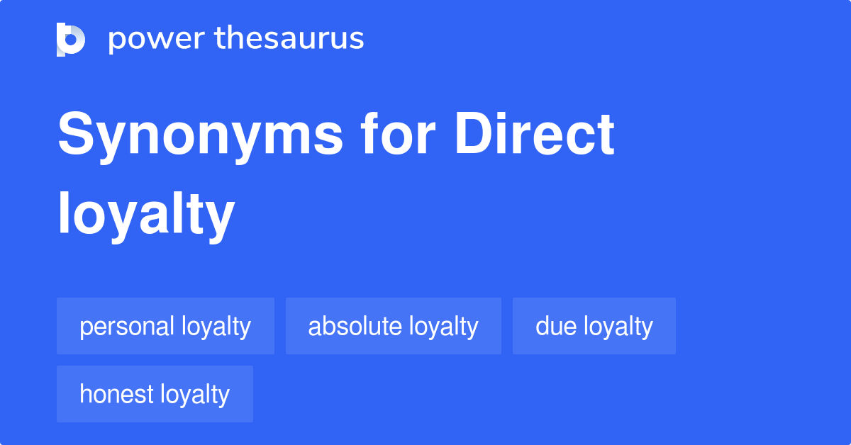 Direct Loyalty synonyms - 8 Words and Phrases for Direct Loyalty