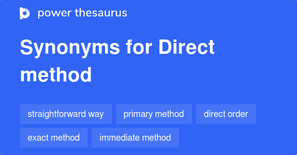 DIRECT METHOD Synonyms: 115 Similar Words & Phrases