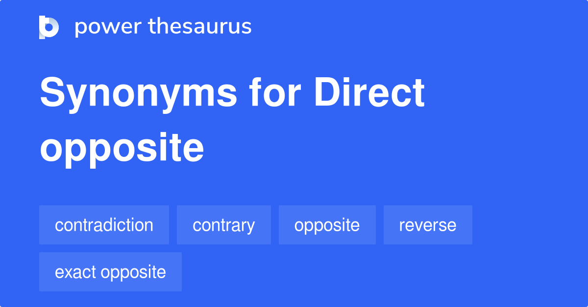 73 DIRECT OPPOSITE Synonyms