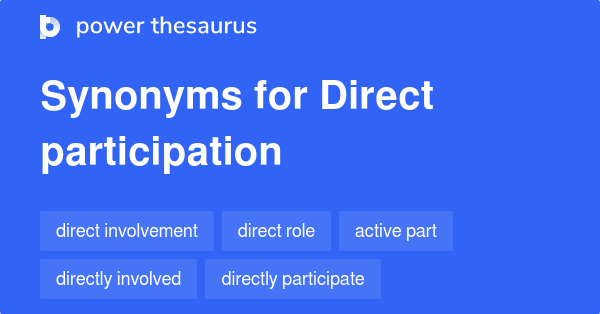 DIRECT PARTICIPATION Synonyms: 97 Similar Words & Phrases