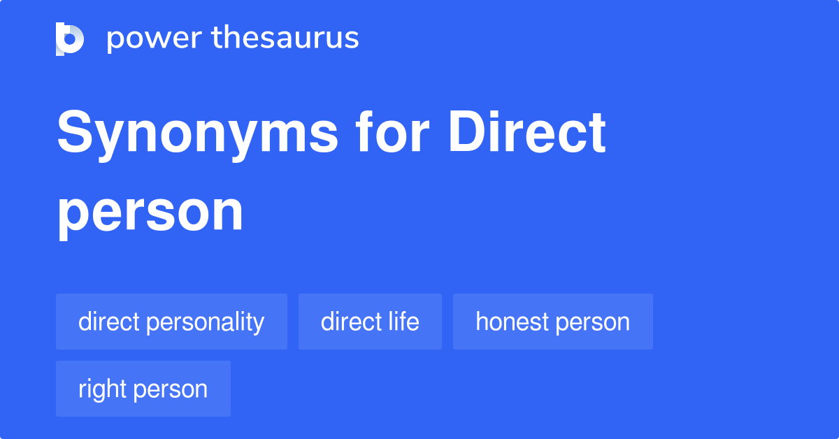 DIRECT PERSON Synonyms: 34 Similar Phrases