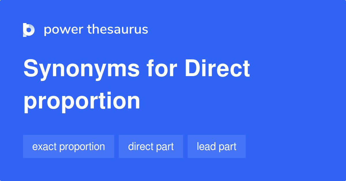 DIRECT PROPORTION Synonyms: 55 Similar Phrases