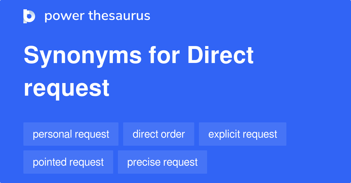 Direct Request synonyms - 28 Words and Phrases for Direct Request