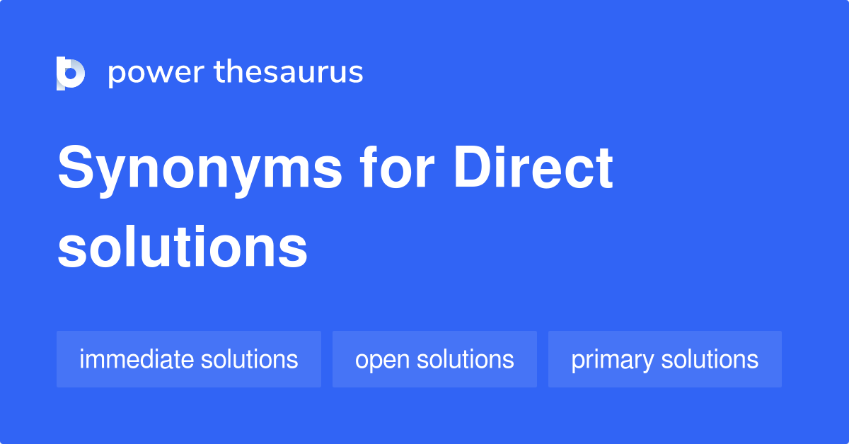 DIRECT SOLUTIONS Synonyms: 29 Similar Phrases