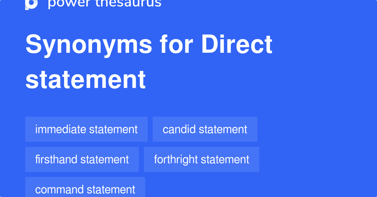 DIRECT STATEMENT Synonyms: 109 Similar Words & Phrases