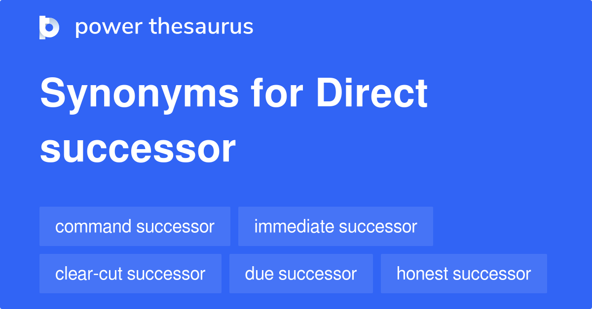 Direct Successor synonyms - 42 Words and Phrases for Direct Successor