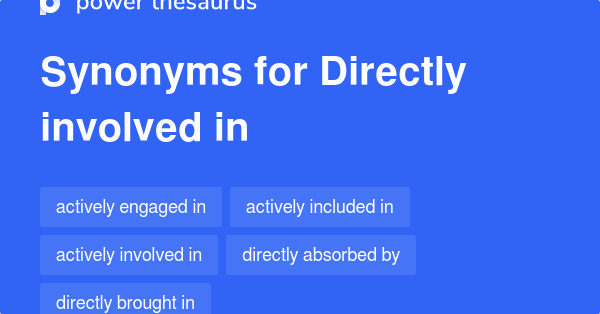 Directly Involved In synonyms - 50 Words and Phrases for Directly ...