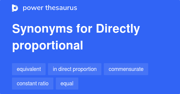 DIRECTLY PROPORTIONAL Synonyms: 71 Similar Words & Phrases