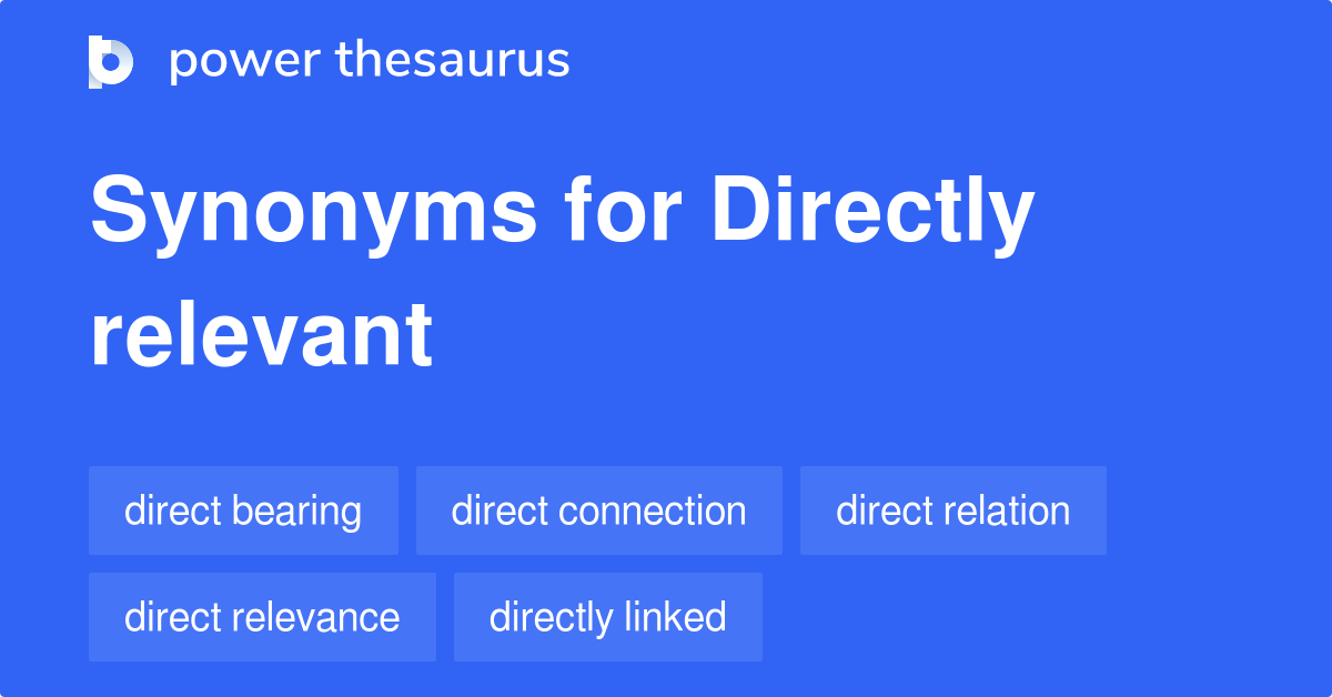Directly Relevant synonyms - 48 Words and Phrases for Directly Relevant