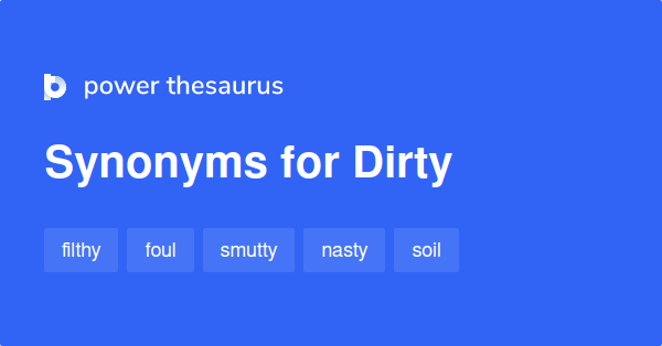DIRTY Synonyms: 3 068 Similar Words & Phrases