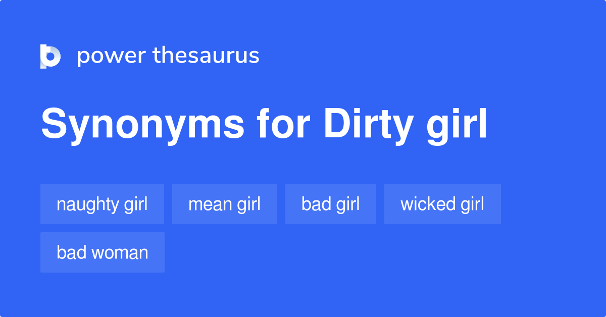 DIRTY GIRL Synonyms: 67 Similar Words & Phrases