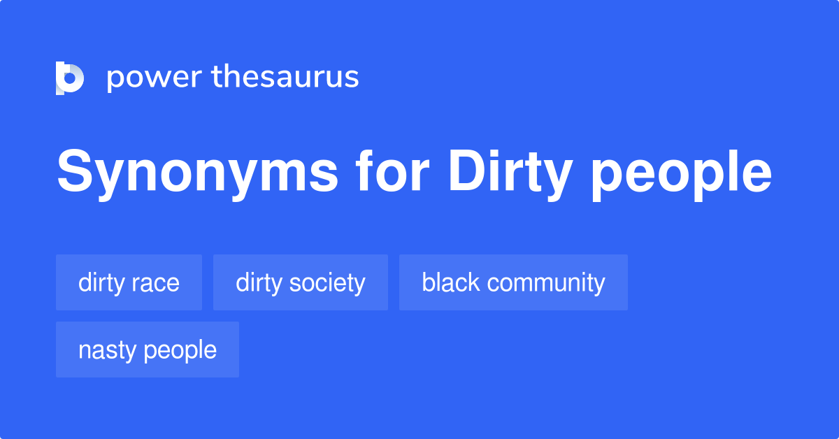 DIRTY PEOPLE Synonyms: 19 Similar Phrases