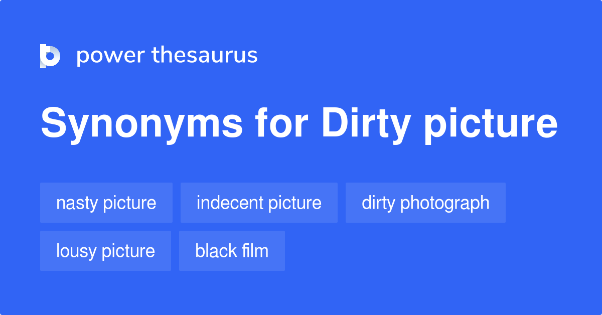 Dirty Picture synonyms - 22 Words and Phrases for Dirty Picture