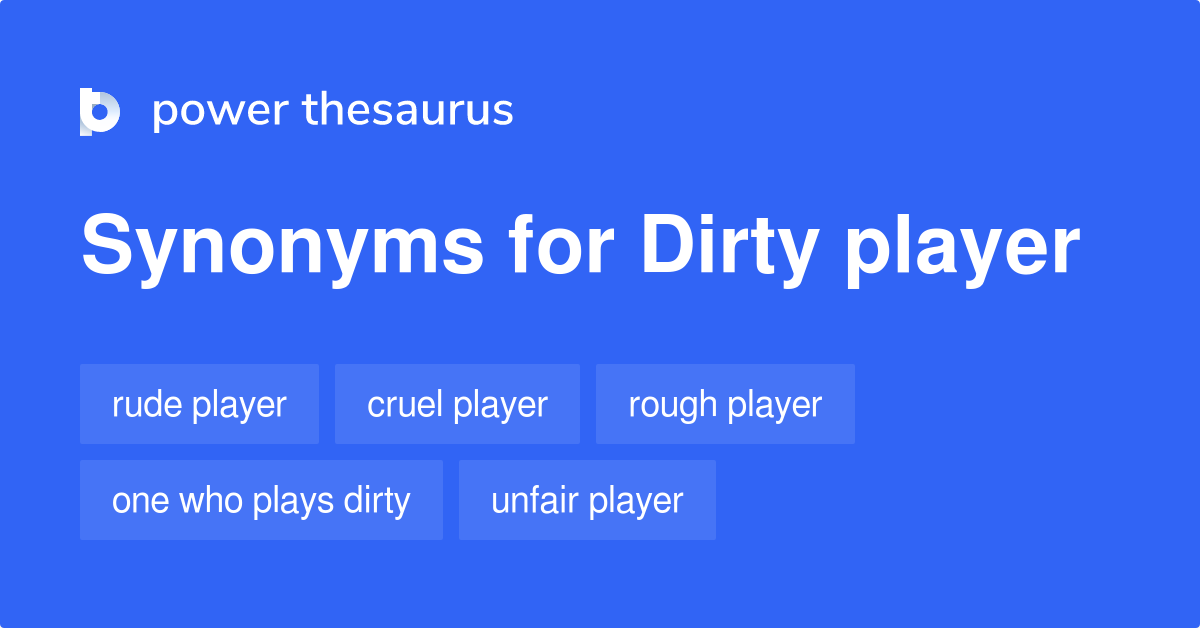 DIRTY PLAYER Synonyms: 78 Similar Words & Phrases