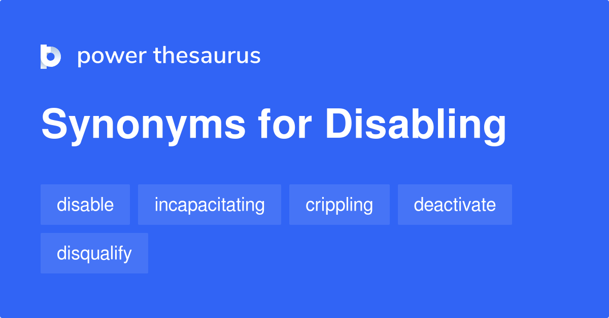 DISABLING Synonyms: 490 Similar Words & Phrases